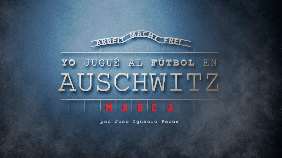 Yo jugué al fútbol en Auschwitz - 73 Aniversario de la liberación del ...